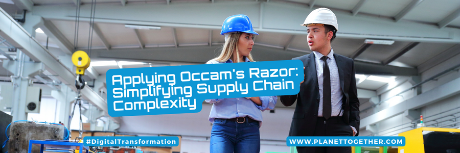 Occam's Razor: Simplifying Supply Chain Complexity | PlanetTogether